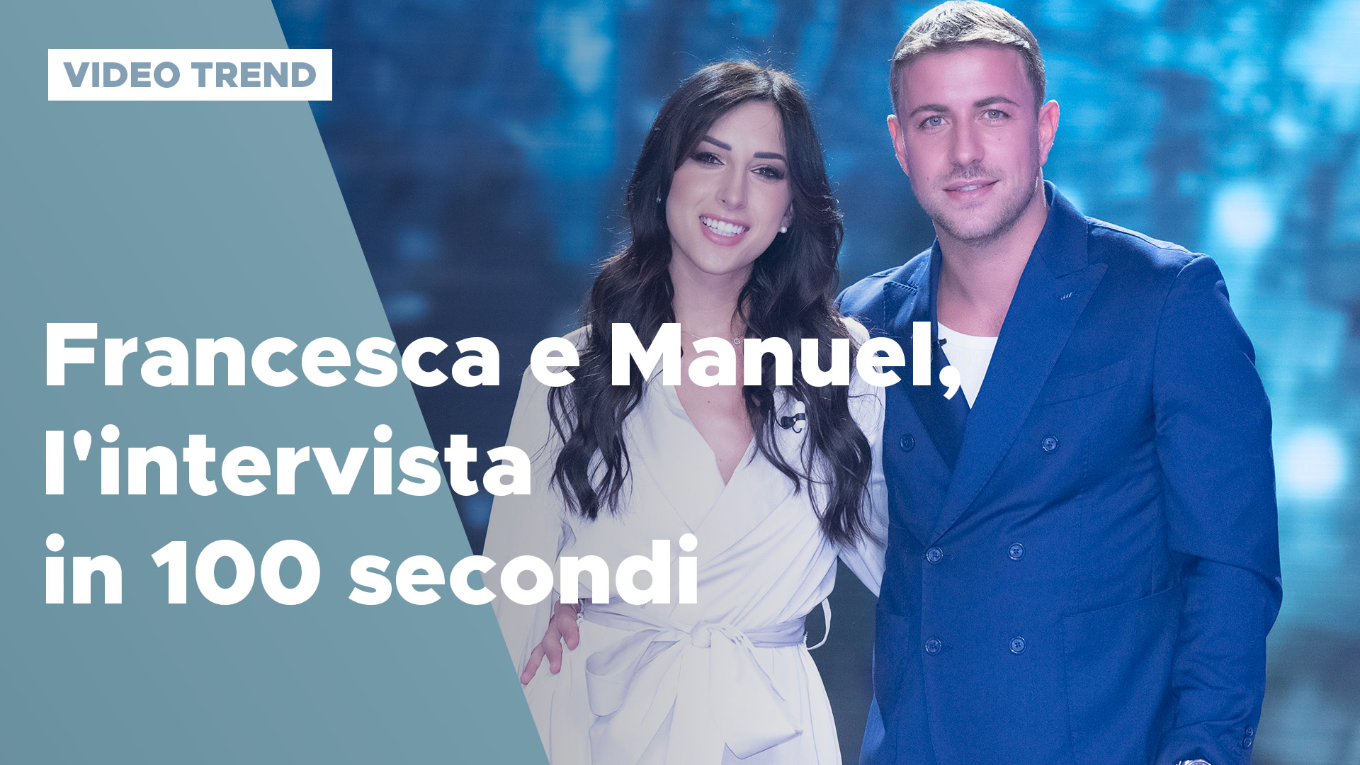 Francesca e Manuel, l'intervista in 100 secondi | Mediaset Infinity