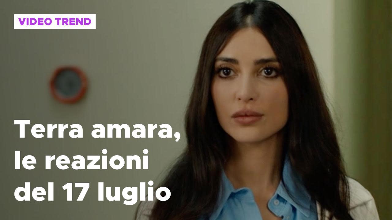 Terra amara oggi, il riassunto e le reazioni del 17 luglio | Mediaset Infinity