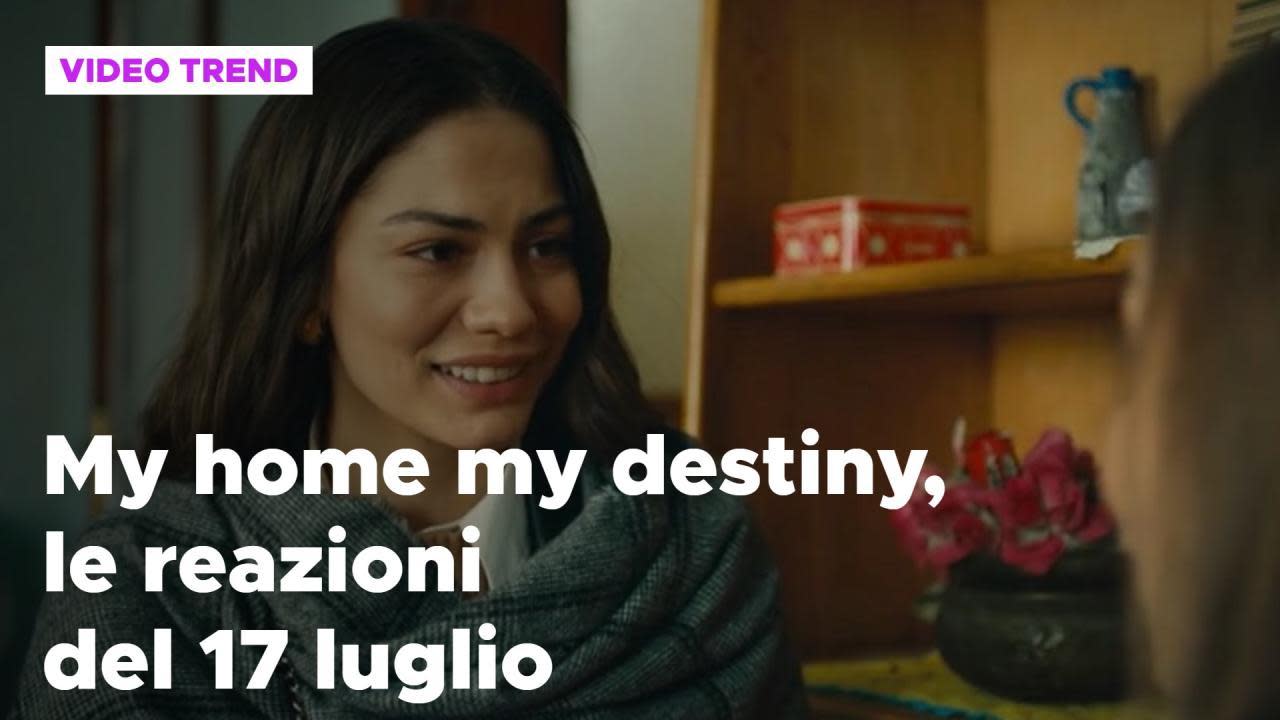 My home my destiny, il riassunto e le reazioni del 17 luglio | Mediaset Infinity