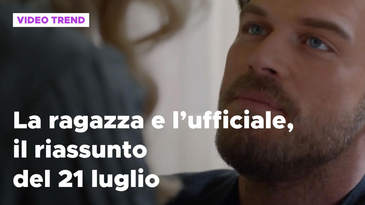 La ragazza e l'ufficiale, puntate e riassunto del 21 luglio | Mediaset ...