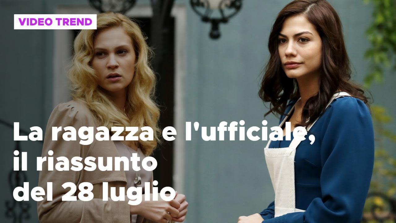 La ragazza e l'ufficiale, puntate e riassunto del 28 luglio | Mediaset ...