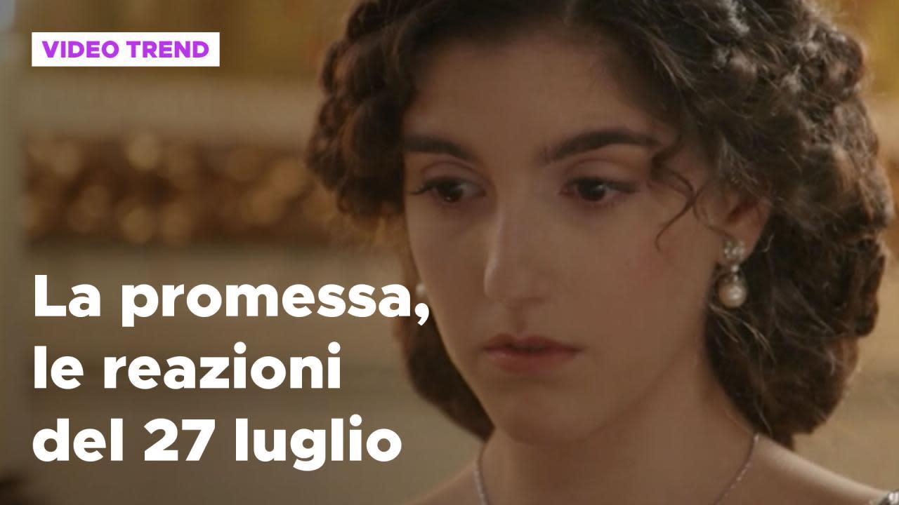 La promessa, puntata di oggi 27 luglio: il riassunto e le reazioni | Mediaset Infinity