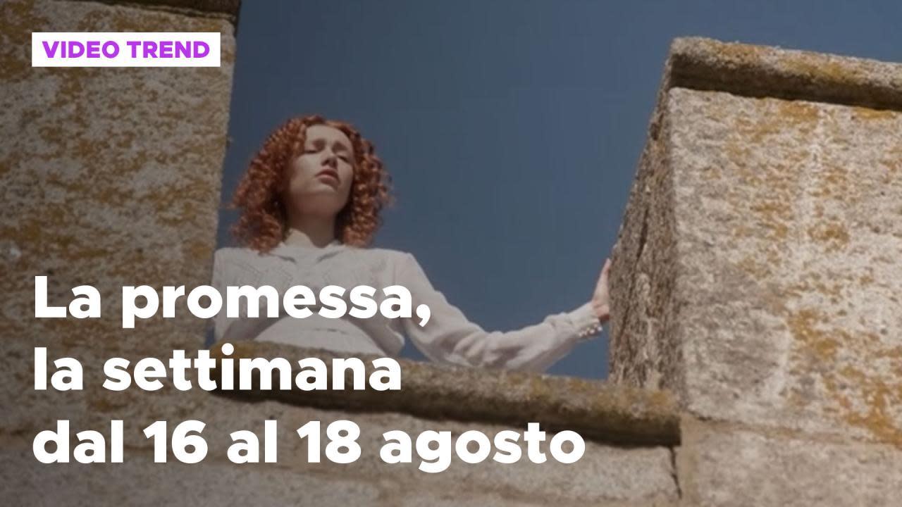 La promessa, il riassunto della settimana dal 16 al 18 agosto | Mediaset Infinity