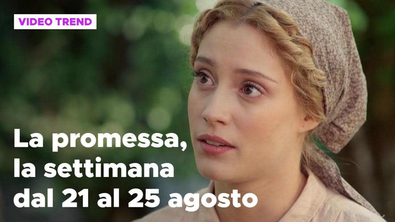 La promessa, il riassunto della settimana dal 21 al 25 agosto | Mediaset Infinity