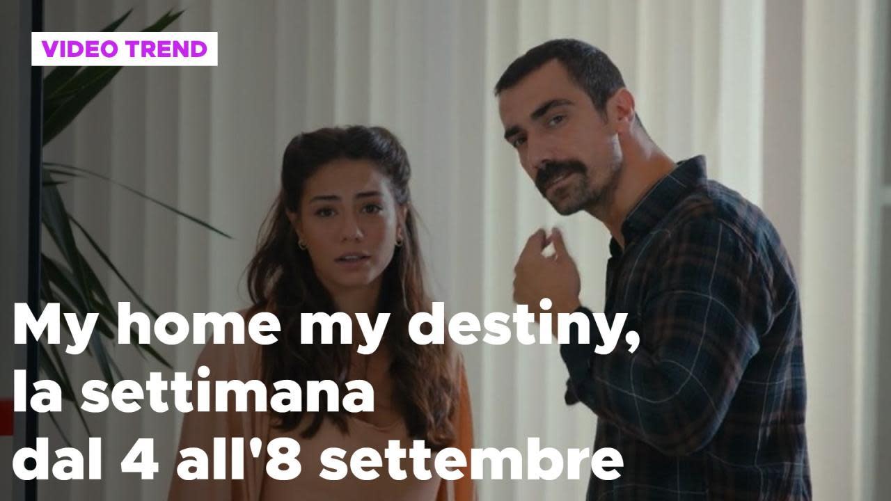 My home my destiny, riassunto della settimana dal 4 all'8 settembre | Mediaset Infinity