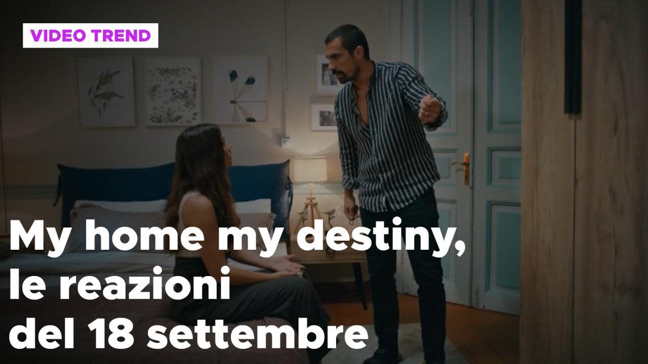 My home my destiny, il riassunto e le reazioni del 18 settembre | Mediaset Infinity