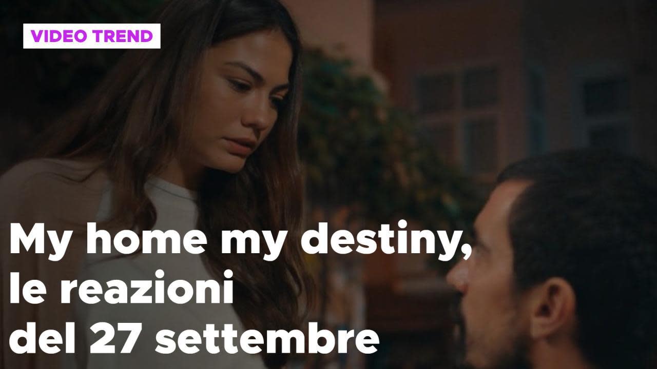 My home my destiny, il riassunto e le reazioni del 27 settembre | Mediaset Infinity