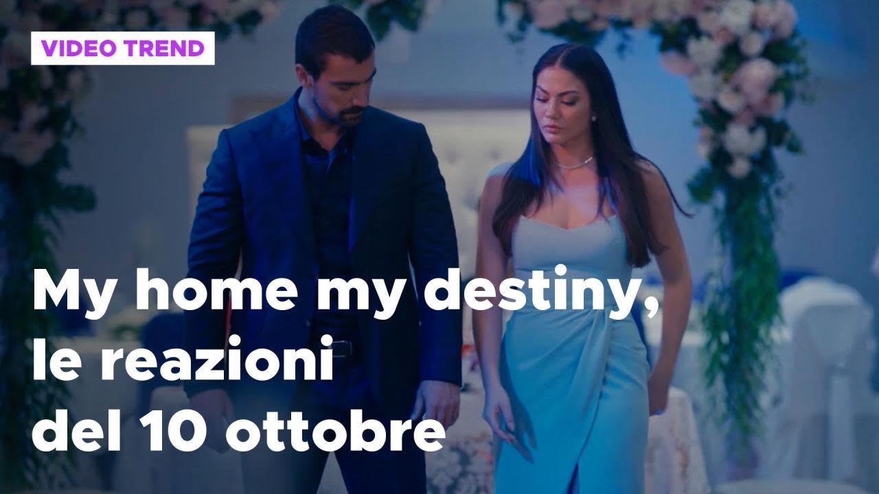 My home my destiny, il riassunto e le reazioni del 10 ottobre | Mediaset Infinity
