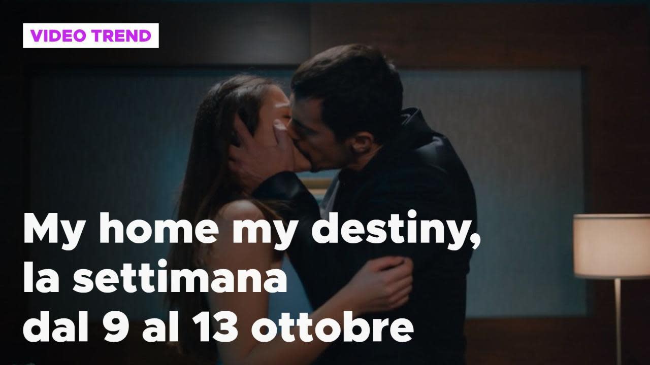 My home my destiny, riassunto della settimana dal 9 al 13 ottobre | Mediaset Infinity